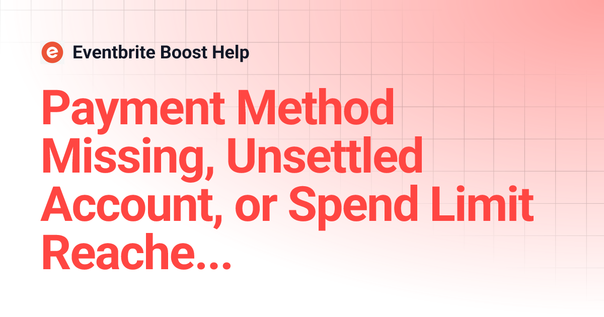 Payment Method Missing, Unsettled Account, or Spend Limit Reached ...